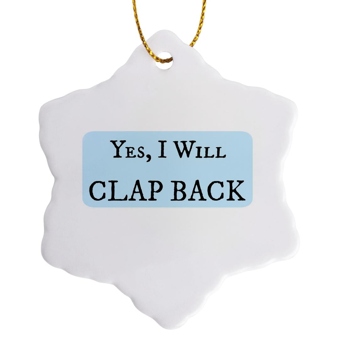 3drose, Image of Yes I Will Clap Back, 3 inch Snowflake Porcelain ...