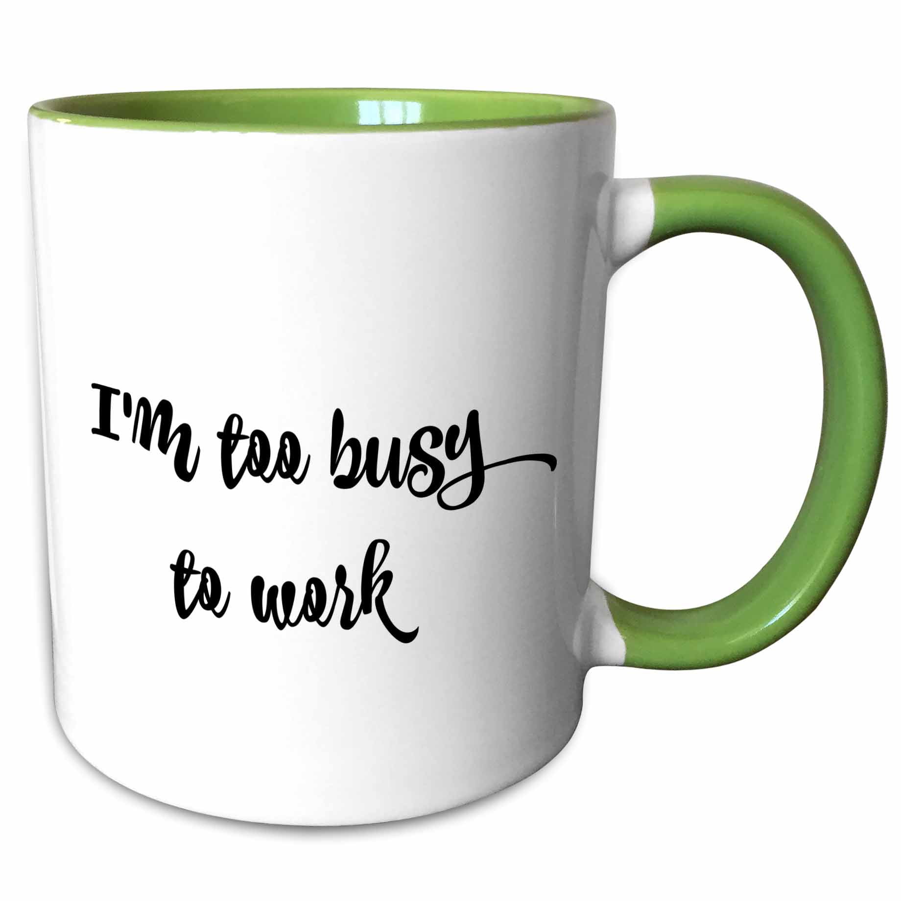 Image of Im Too Busy To Work Quote 15oz Two-Tone Green Mug mug-305178 ...