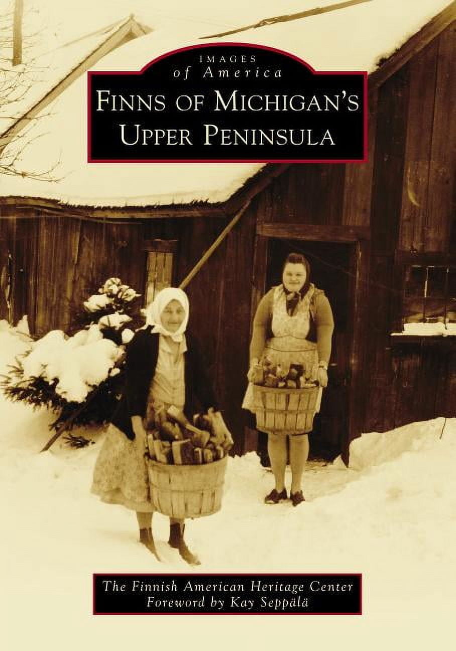 Images of America Finns of Michigan's Upper Peninsula, (Paperback ...