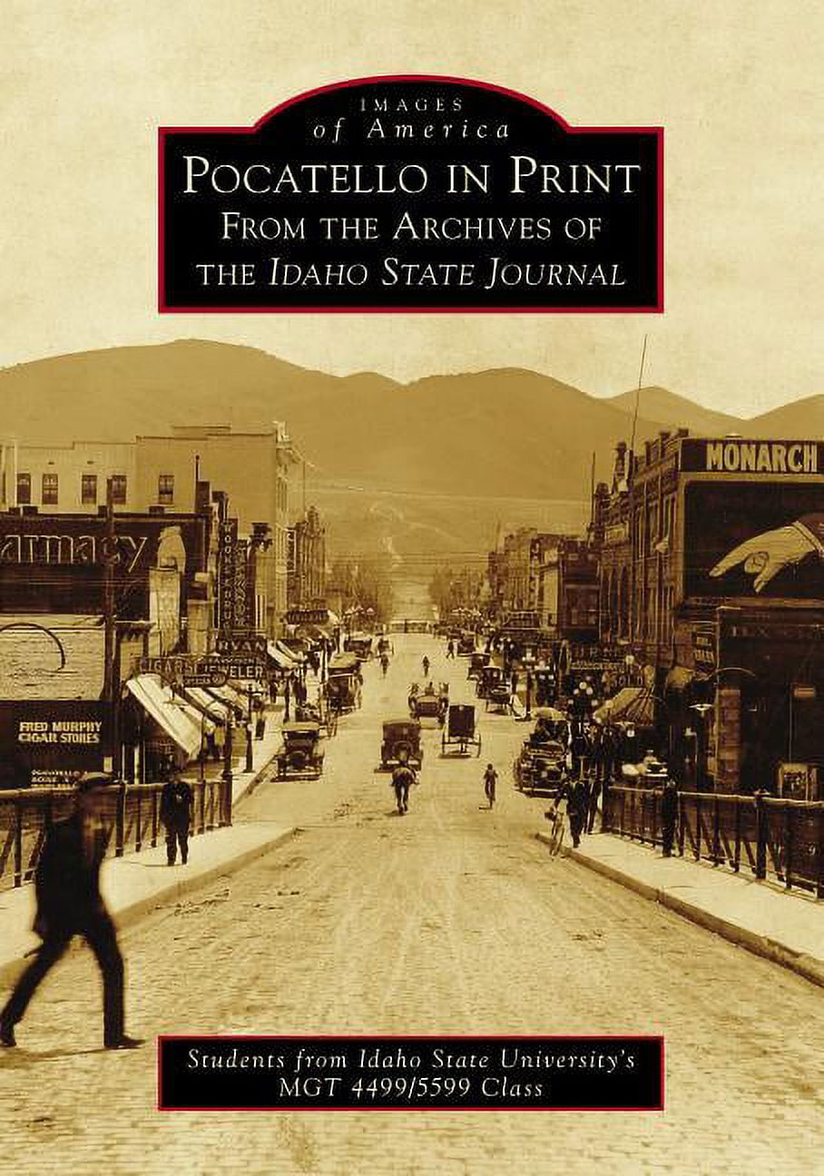 Images of America: Pocatello in Print : From the Archives of the Idaho ...