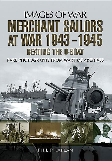 Images of War - Merchant Sailors at War 1943-1945, Beating the U-Boat ...