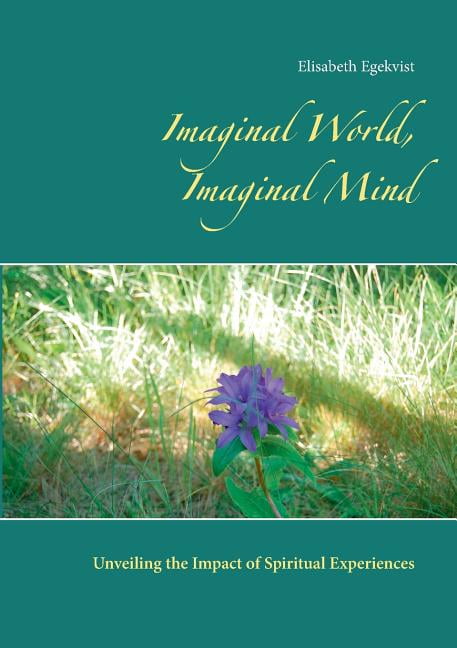 Imaginal World, Imaginal Mind: Unveiling the Impact of Spiritual ...