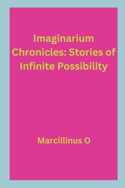 Imaginarium Chronicles: Stories of Infinite Possibility, (Paperback ...