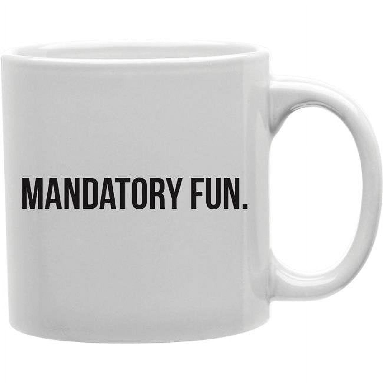 Imaginarium Goods Mandatory Fun Mug - Walmart.com