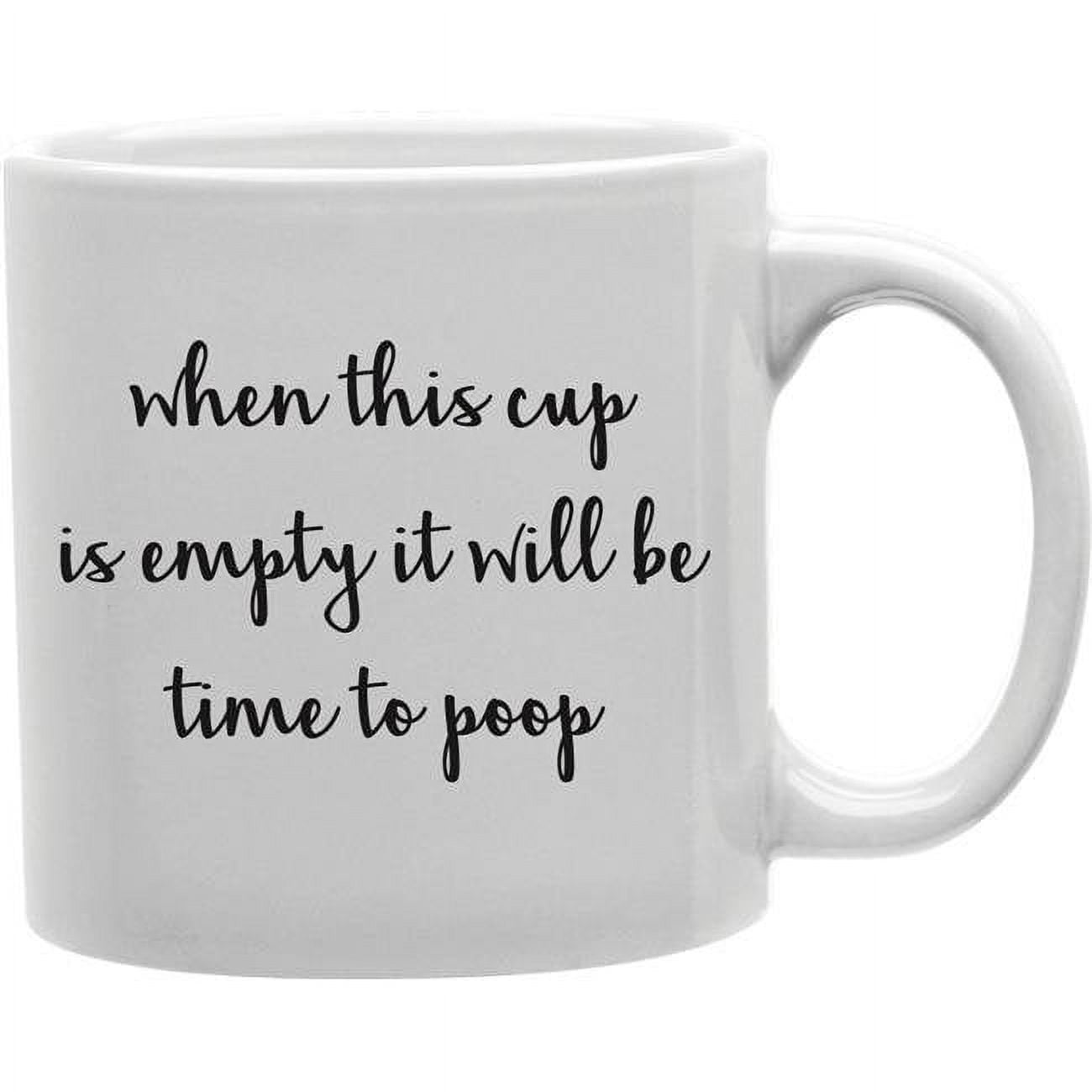 Imaginarium Goods Pooptime -When This Cup Is Empty It Will Be Time to ...