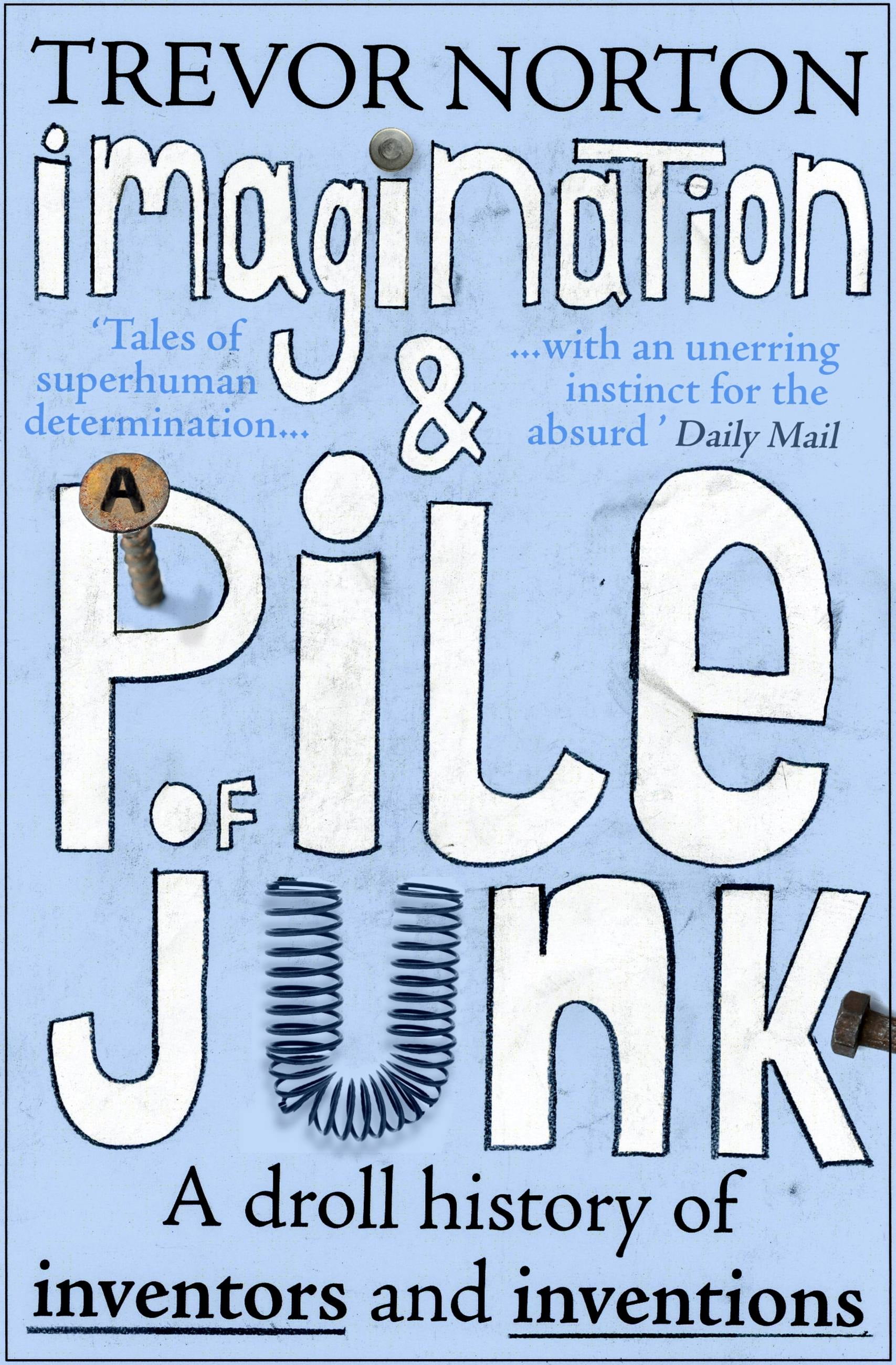 Imagination and a Pile of Junk : A Droll History of Inventors and ...
