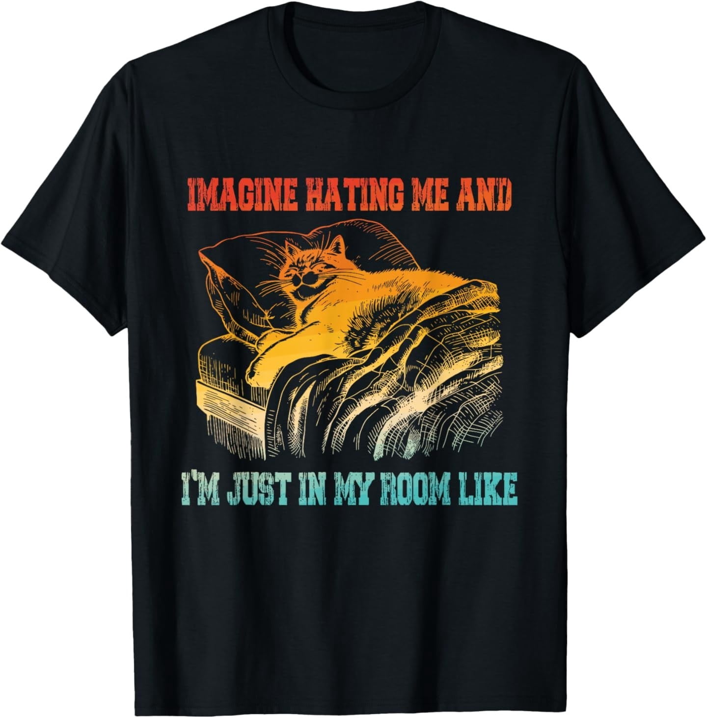 Imagine Hating Me and I'm Just in My Room Like Cat Nap T-Shirt ...