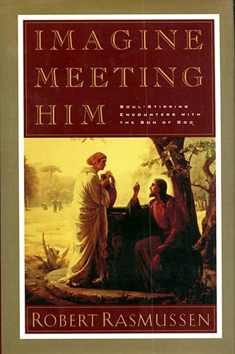 Pre-Owned Imagine Meeting Him (Soul-Stirring Encounters With The Son of ...
