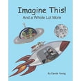 Imagine This!: And a Whole Lot More, (Paperback) - Walmart.com