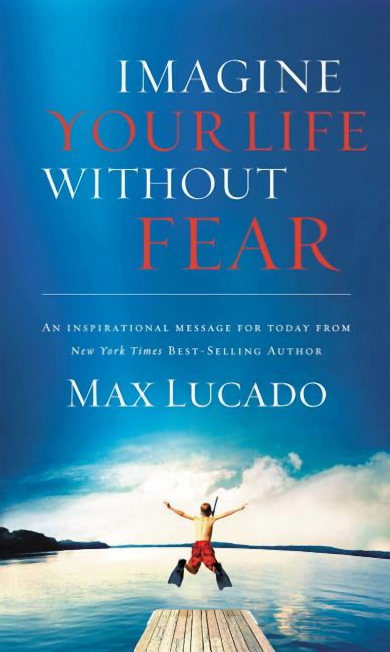 Imagine Your Life Without Fear: An Inspirational Message for Today on ...