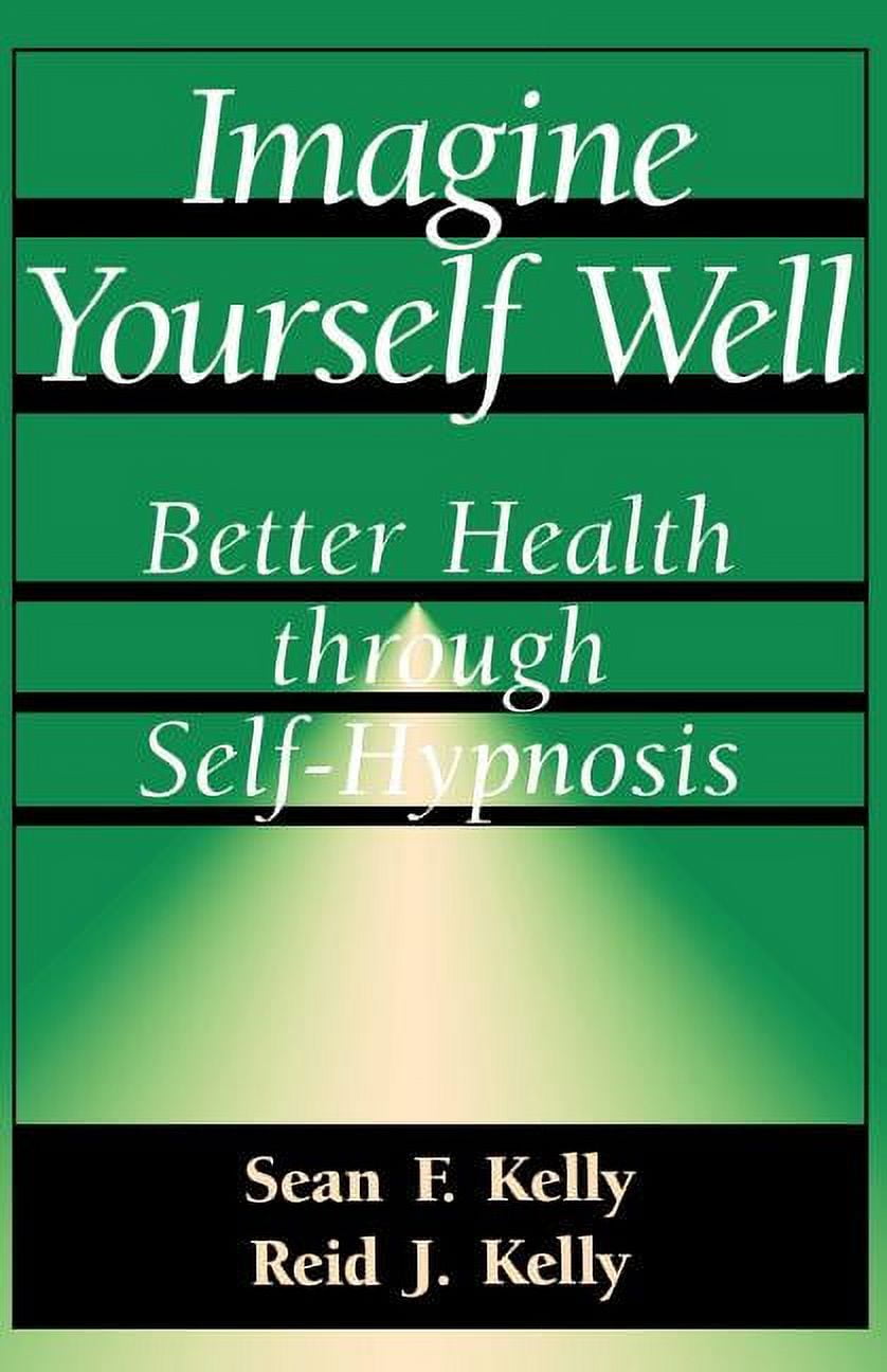 Better Health Through Hypnosis Imagine Yourself Well: Better Health ...