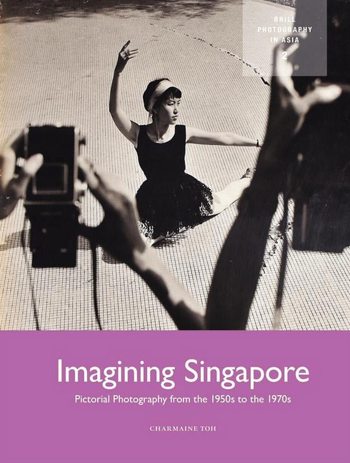 Imagining Singapore : Pictorial Photography from the 1950s to the 1970s ...