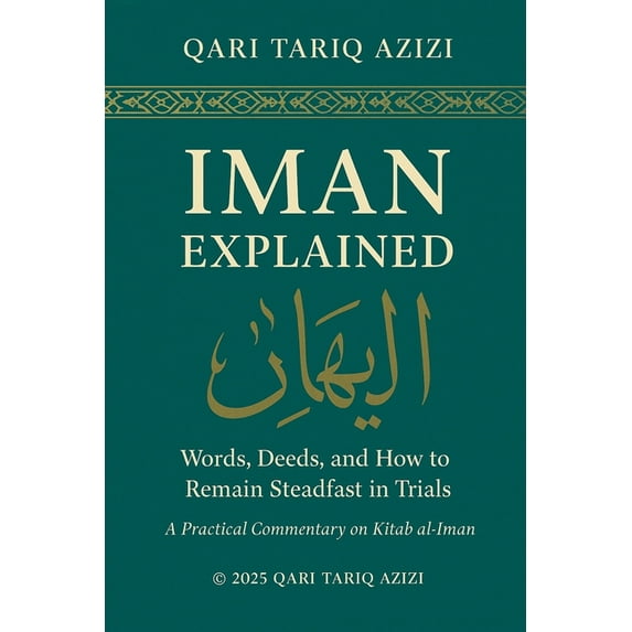 Iman Explained: WORDS, DEEDS, AND HOW TO REMAIN STEADFAST IN TRIALS A ...