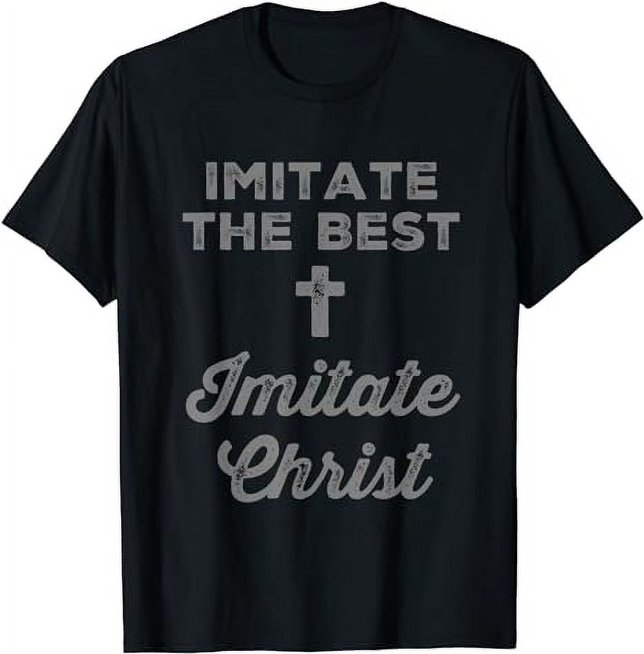 Imitate the best; Imitate Christ T-Shirt - Walmart.com