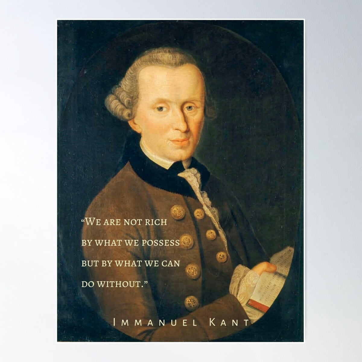 Immanuel Kant Portrait And Quote: We Are Not Rich By What We Possess ...
