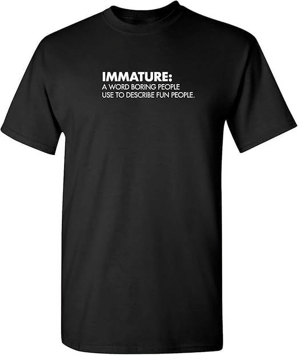 Immature A Word Boring People Humor Use Graphic Novelty Sarcastic Funny ...