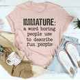 Immature A Word Boring People Use To Describe Fun People Tee Black ...