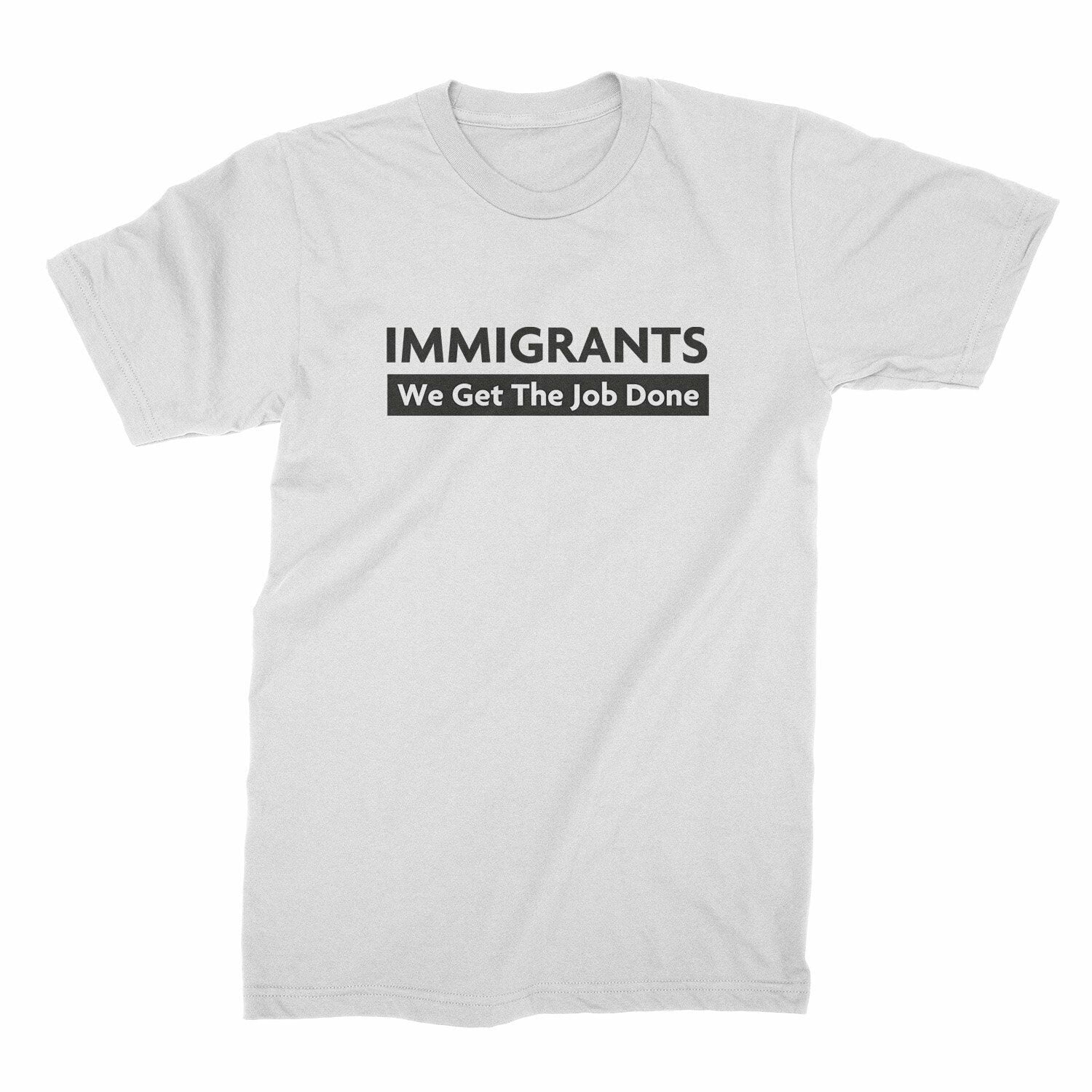 Immigrants We Get The Job Done Shirt - Walmart.com