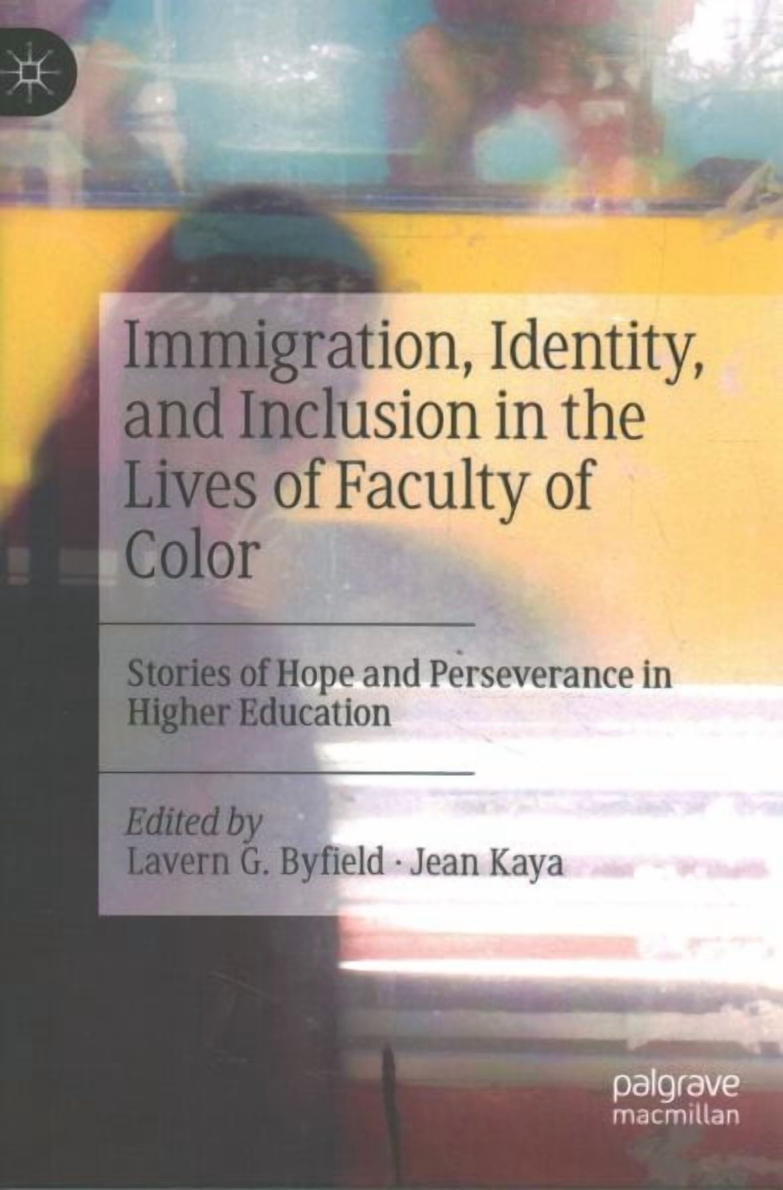Immigration, Identity and Inclusion in the Lives of Faculty of Color ...