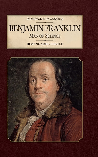 Immortal Science Benjamin Franklin: Man of Science, (Hardcover ...
