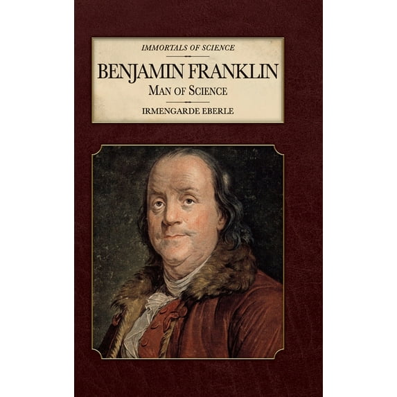Immortal Science Benjamin Franklin: Man of Science, (Hardcover ...