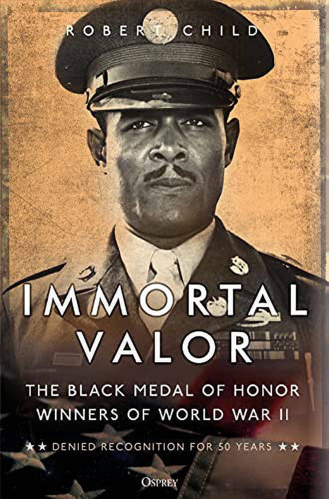 Pre-Owned Immortal Valor: The Black Medal of Honor Winners of World War ...