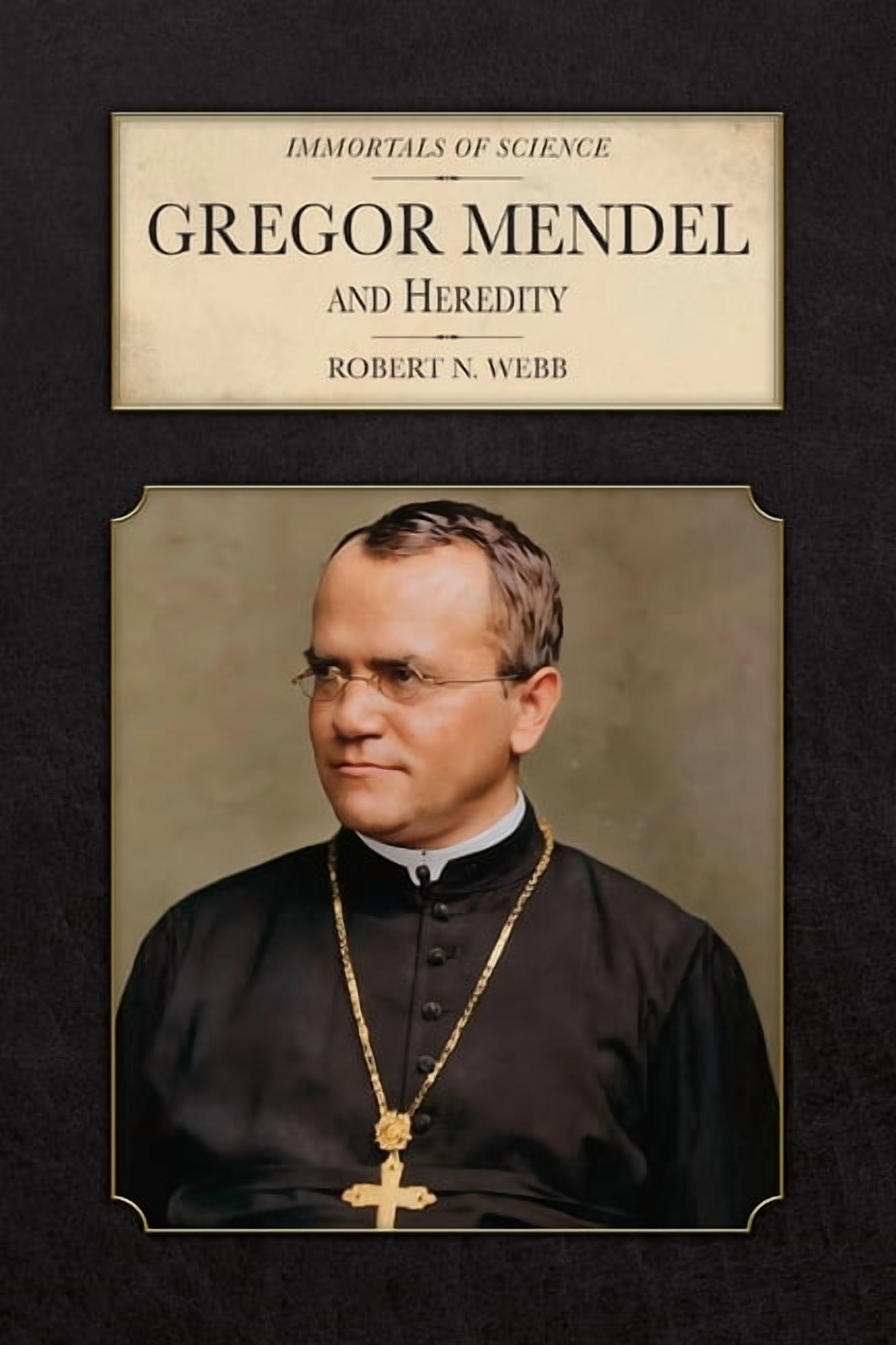 Immortals of Science Gregor Mendel and Heredity, (Paperback) - Walmart.com