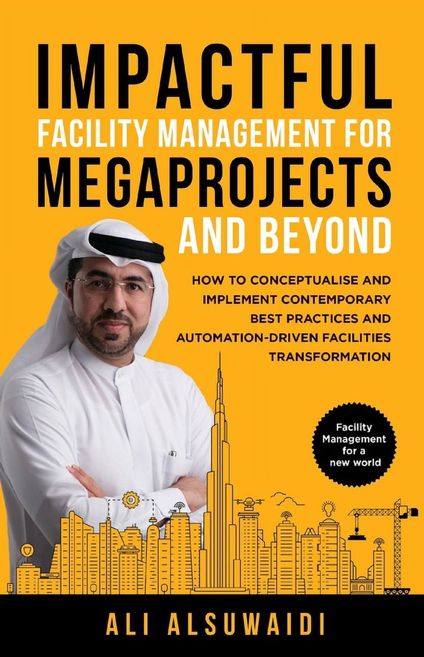 Impactful Facility Management For Megaprojects and Beyond: How to Conceptualise and Implement ...