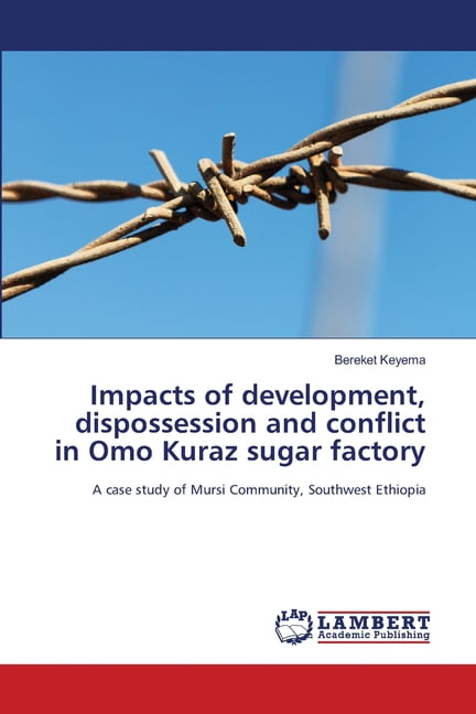 Impacts of development, dispossession and conflict in Omo Kuraz sugar ...