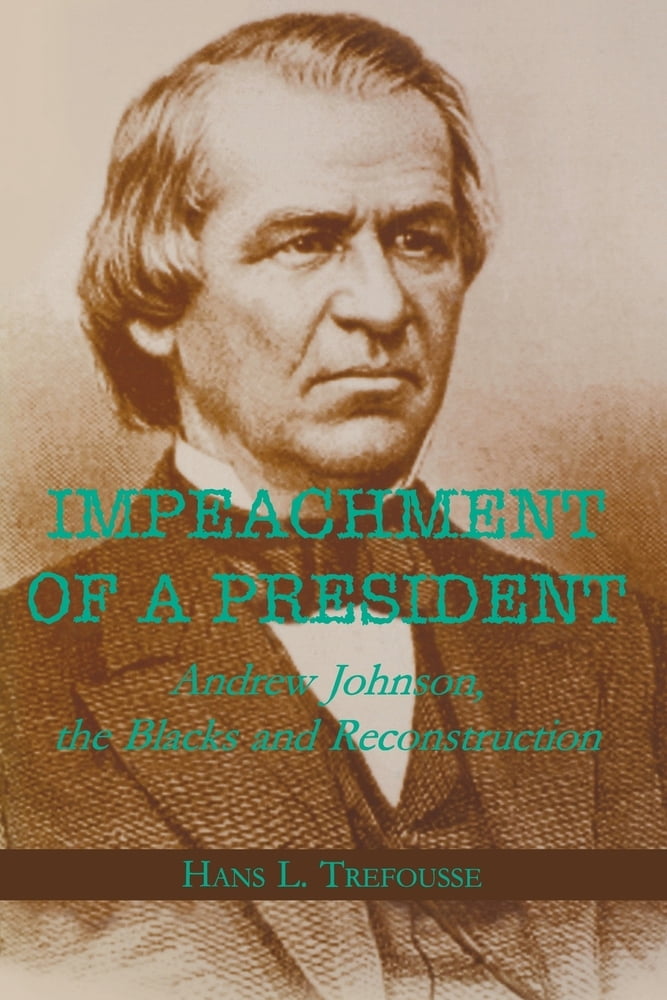 Pre-Owned Impeachment of a President: Andrew Johnson, the Blacks, and ...