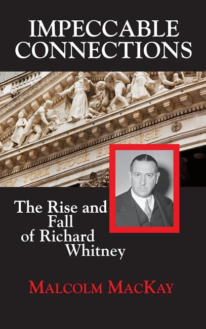 Impeccable Connections: The Rise and Fall of Richard Whitney (Hardcover ...