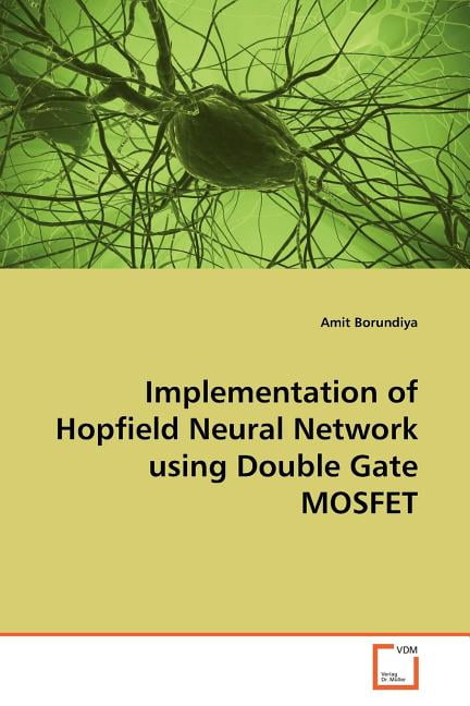 Implementation of Hopfield Neural Network using Double Gate MOSFET (Paperback) - Walmart.com