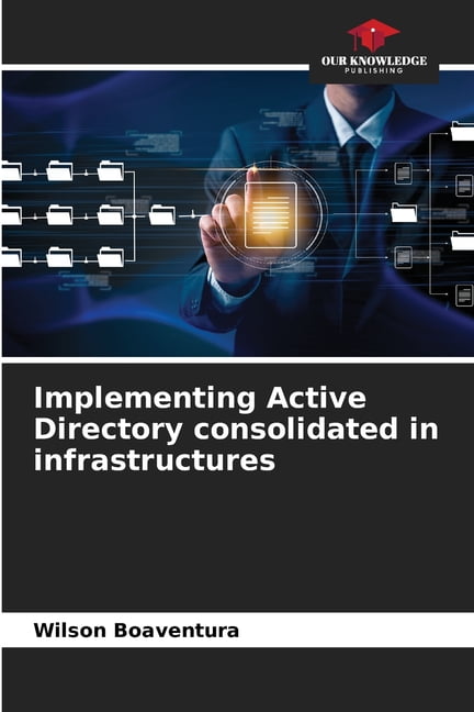 Implementing Active Directory consolidated in infrastructures, (Paperback) - Walmart.com