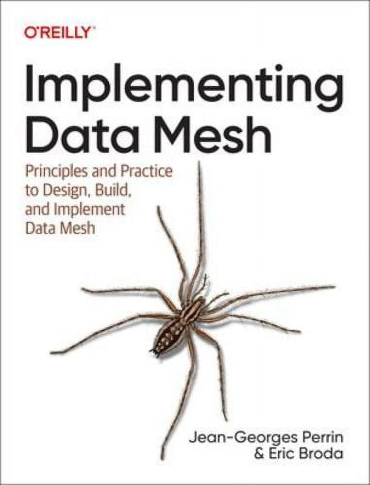 Implementing Data Mesh: Design, Build, and Implement Data Contracts, Data Products, and Data ...