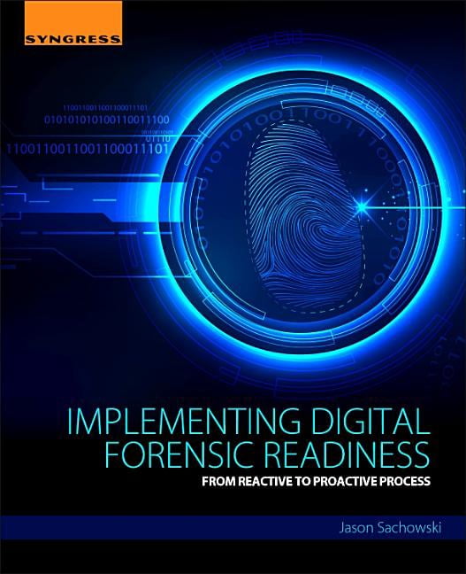 Implementing Digital Forensic Readiness: From Reactive to Proactive Process, (Paperback ...