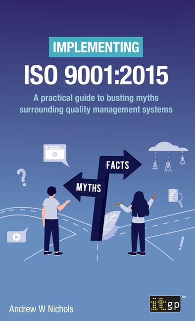 Implementing ISO 9001: 2015: A practical guide to busting myths ...