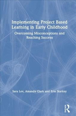 Pre-Owned Implementing Project Based Learning in Early Childhood: Overcoming Misconceptions and ...