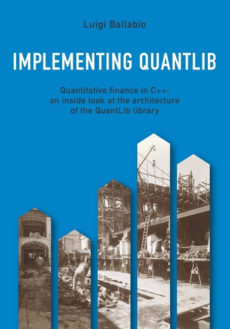 Implementing QuantLib: Quantitative finance in C++: an inside look at ...