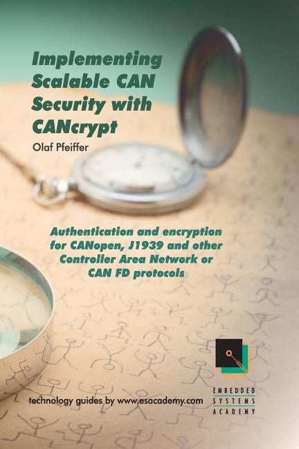 Implementing Scalable Can Security with Cancrypt: Authentication and Encryption for Canopen ...