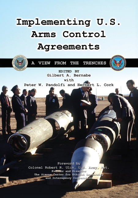 Implementing U.S. Arms Control Agreements: A View from the Trenches ...