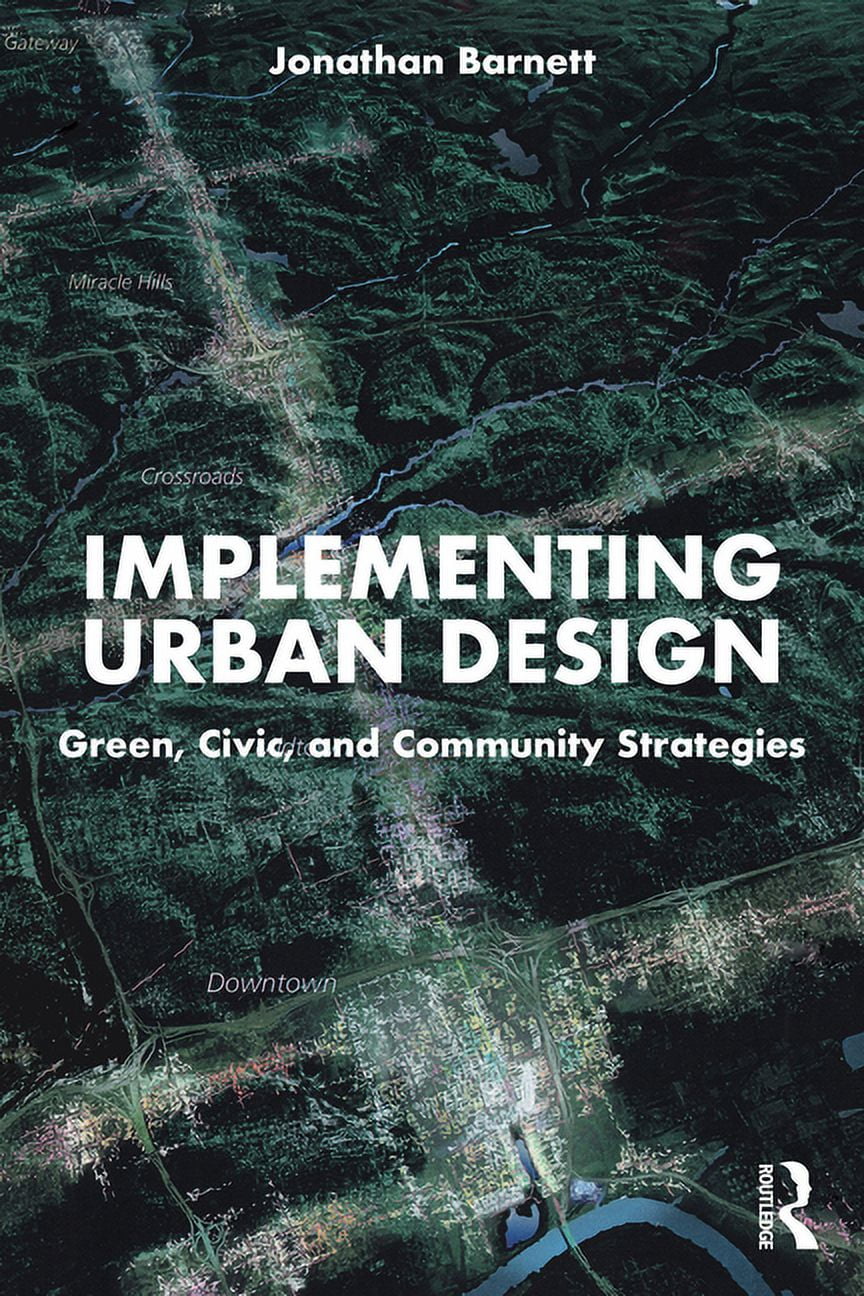 Implementing Urban Design: Green, Civic, and Community Strategies ...
