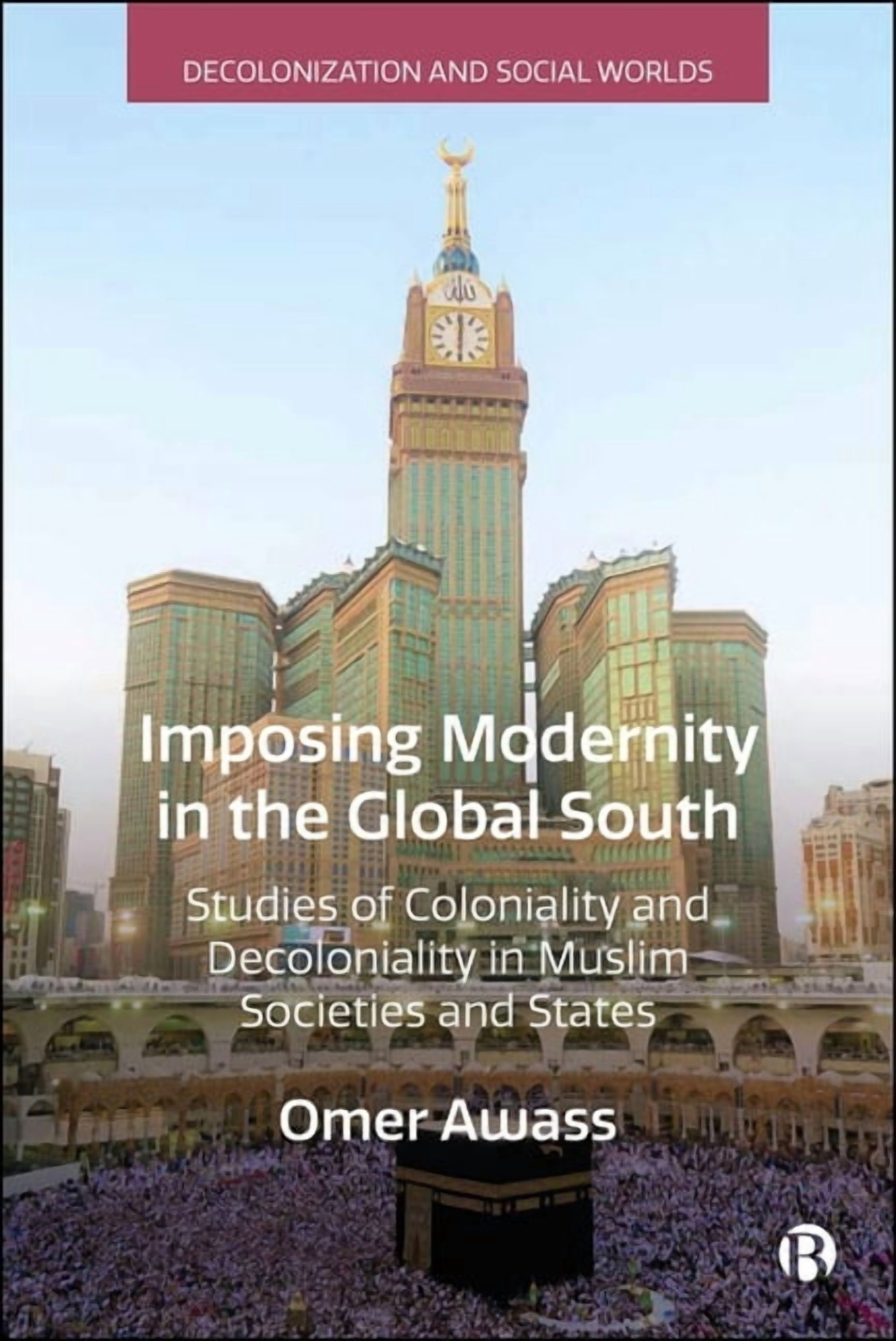 Decolonization and Social Worlds Imposing Modernity in the Global South ...
