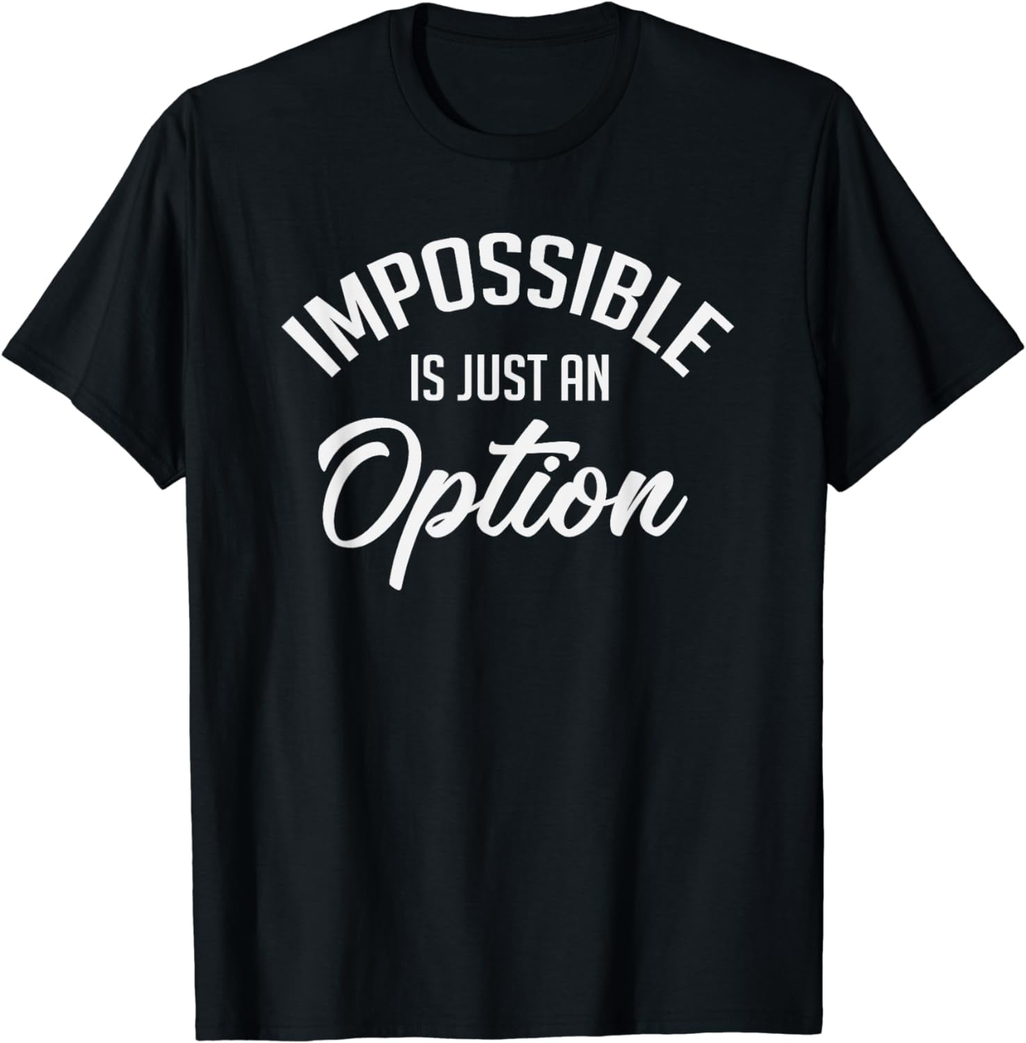Impossible Is Just An Option Quotes Sayings Inspirational T-Shirt ...