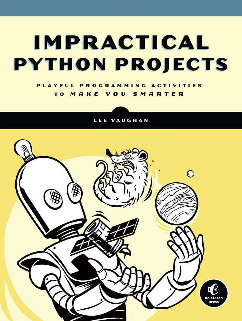 Impractical Python Projects: Playful Programming Activities to Make You Smarter, (Paperback ...