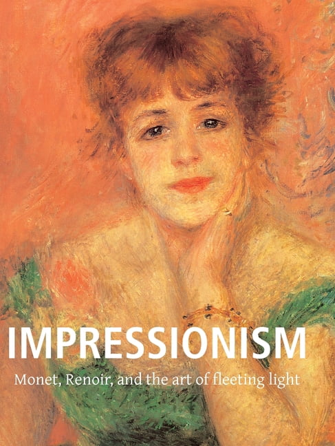 Impressionism: Monet, Renoir, and the art of fleeting light, (Hardcover ...