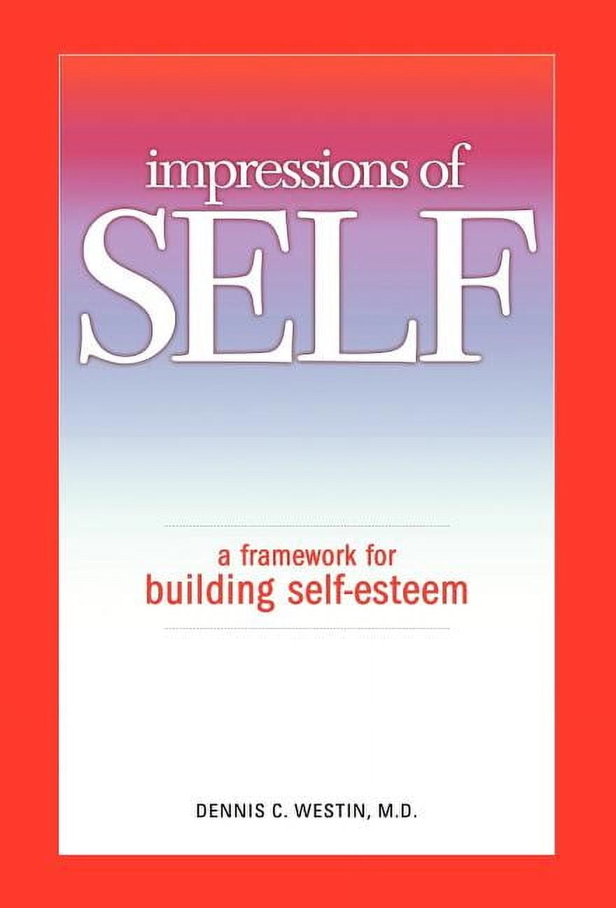 Impressions of Self: A Framework for Building Self-Esteem, (Hardcover ...