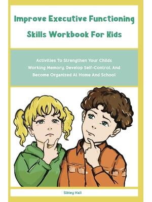 Improve Executive Functioning Skills Workbook For Kids: Activities To ...