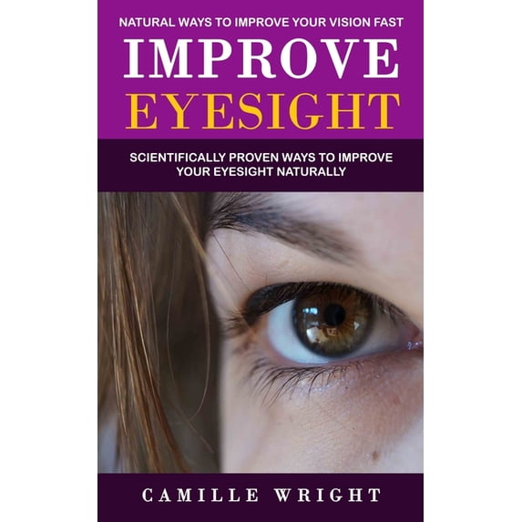 Improve Eyesight: Natural Ways to Improve Your Vision Fast ...