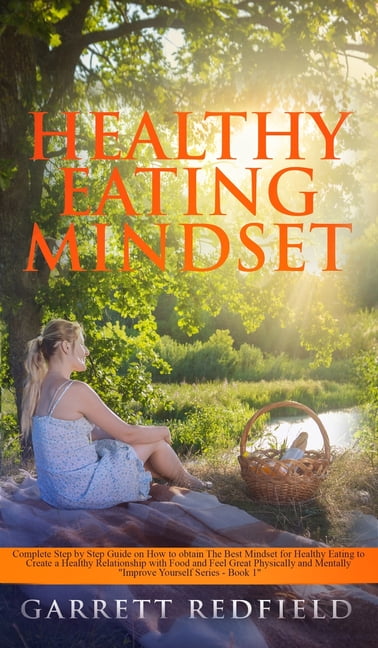 Improve Yourself Healthy Eating Mindset: Complete Step-by-Step Guide on ...