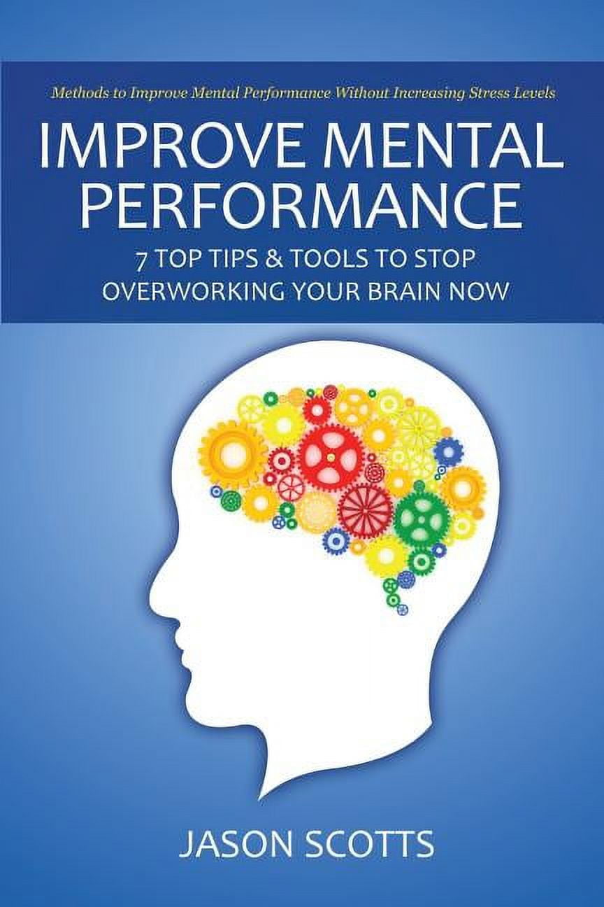 Improve Mental Performance: 7 Top Tips & Tools to Stop Overworking Your ...
